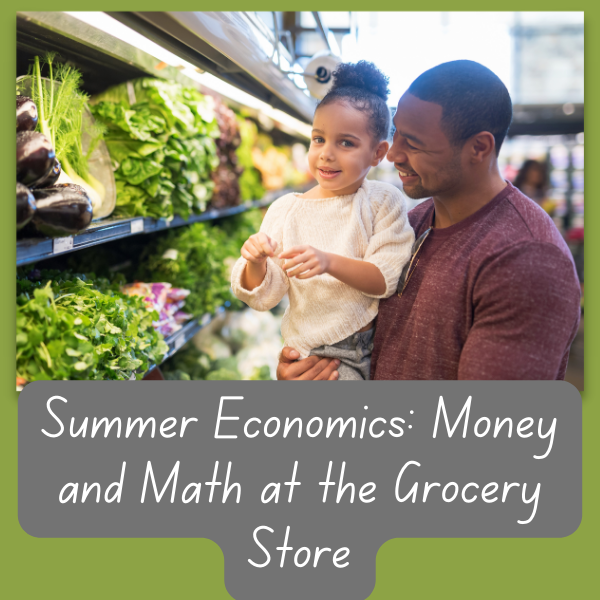 Summer Economics: Money and Math at the Grocery Store
